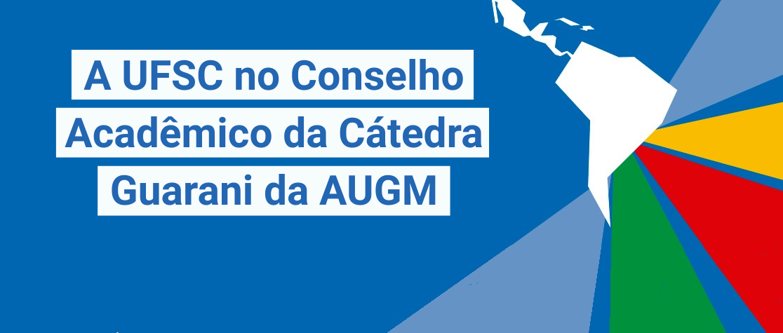 A UFSC no Conselho Acadêmico da Cátedra Guarani da AUGM – Geopolíticas ...